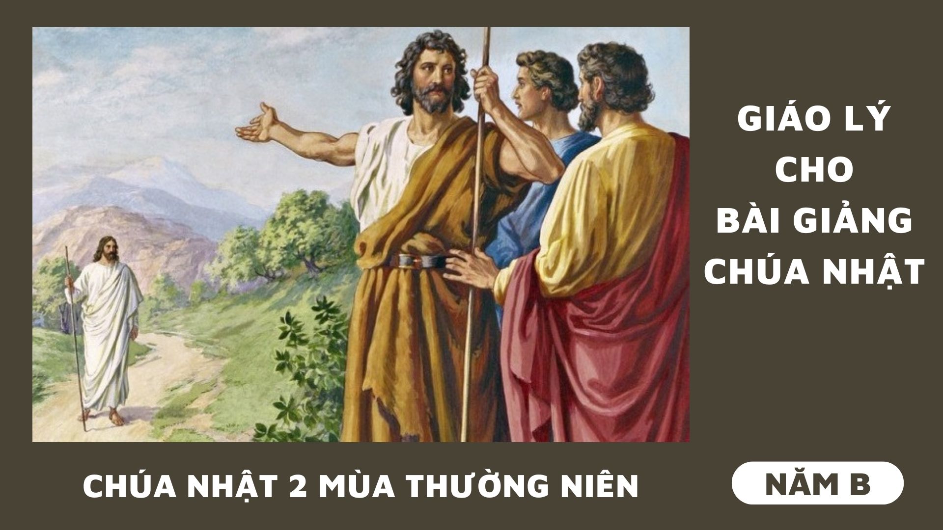 GIÁO LÝ CHO BÀI GIẢNG CHÚA NHẬT 2 THƯỜNG NIÊN NĂM B | Giáo Phận Thanh Hóa